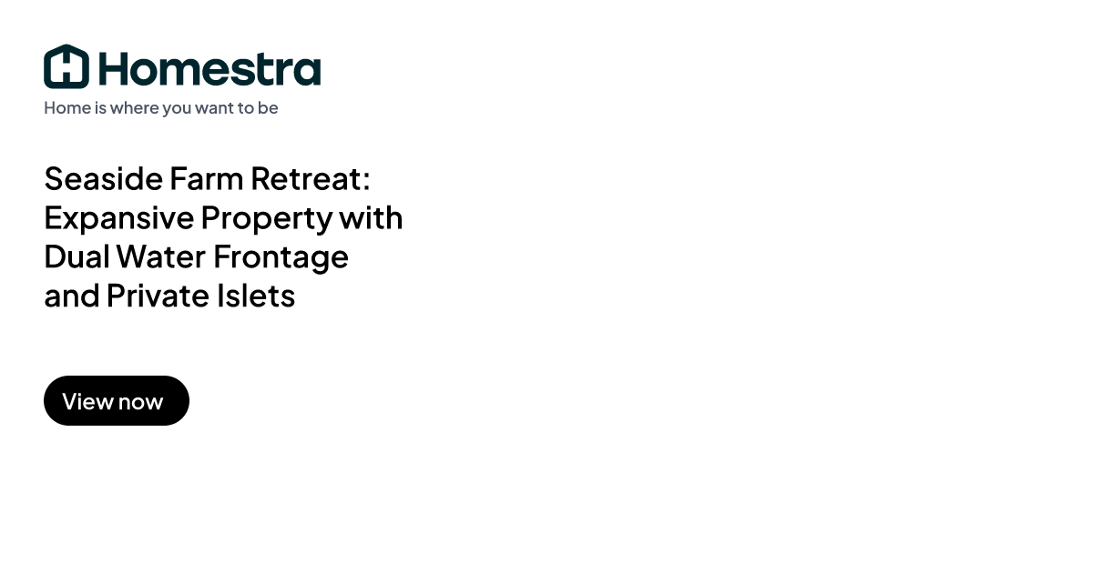 Seaside Farm Retreat: Expansive Property with Dual Water Frontage and ...